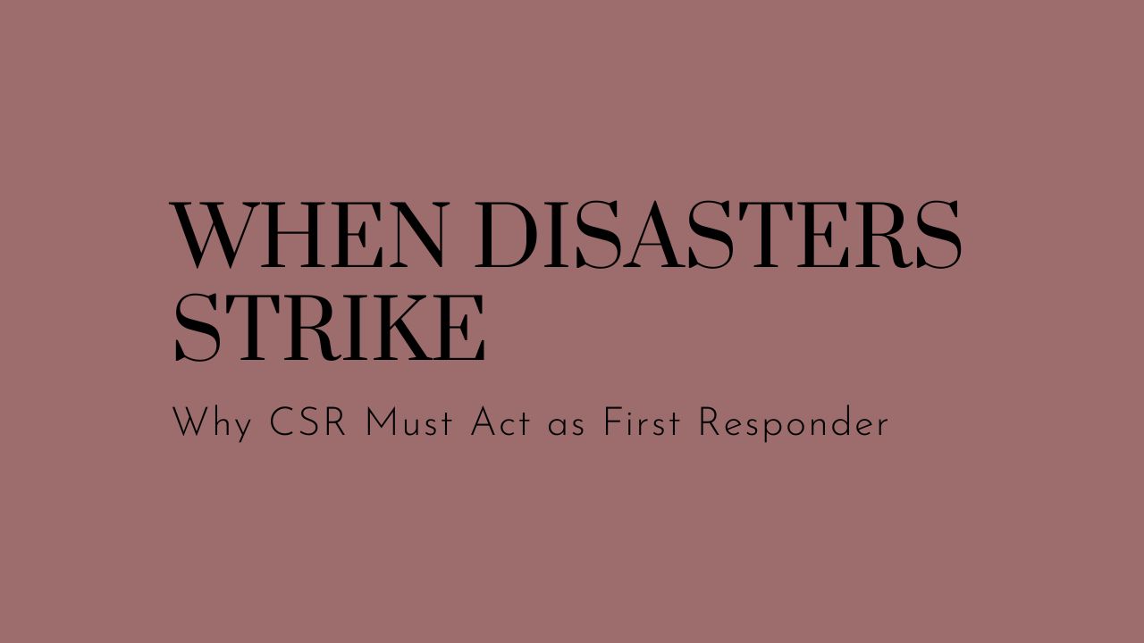 When Disasters Strike: Why CSR Must Act as First Responder - Fiinovation